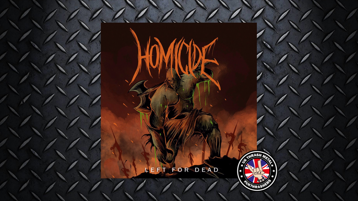 Homicide – Left For Dead – #ukthrashers